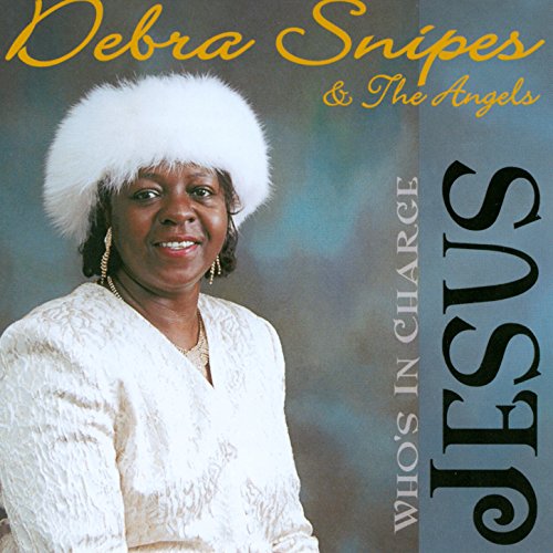 Play Who's in Charge, Jesus by Debra Snipes & The Angels on Amazon Music