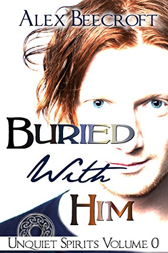 Buried With Him (Unquiet Spirits) - Kindle edition by Beecroft, Alex ...