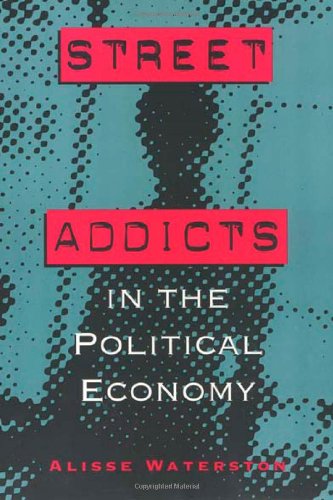Street Addicts in the Political Economy: Waterston, Alisse ...