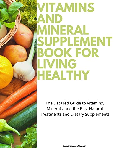 Amazon.com: Vitamins And Mineral Supplement Book For Living Healthy ...