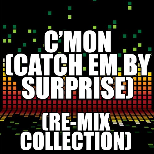 Amazon.com: C'mon (Catch Em By Surprise) (Re-Mix Collection) : The Re ...