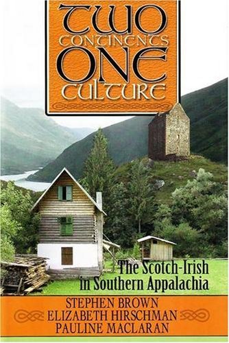 Two Continents, One Culture: The Scotch-Irish in Southern Appalachia ...