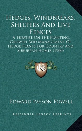 Hedges, Windbreaks, Shelters And Live Fences: A Treatise On The ...