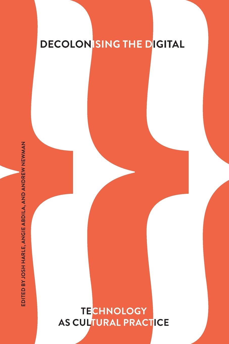 Decolonising the Digital: Technology as Cultural Practice: Harle, Dr ...