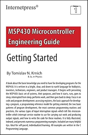 MSP430 Microcontroller Engineering Guide: Getting Started: Tomislav N. Krnich: 9780998573601 ...