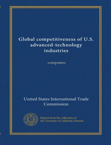 Global competitiveness of U.S. advanced-technology industries ...