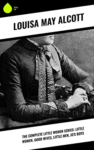 The Complete Little Women Series: Little Women, Good Wives, Little Men ...
