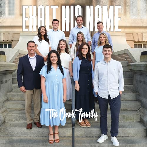 Play Exalt His Name by The Clark Family on Amazon Music Unlimited