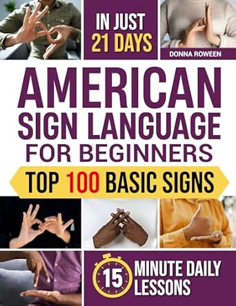 American Sign Language for Beginners: Learn 100 ASL Signs in Just 21 ...