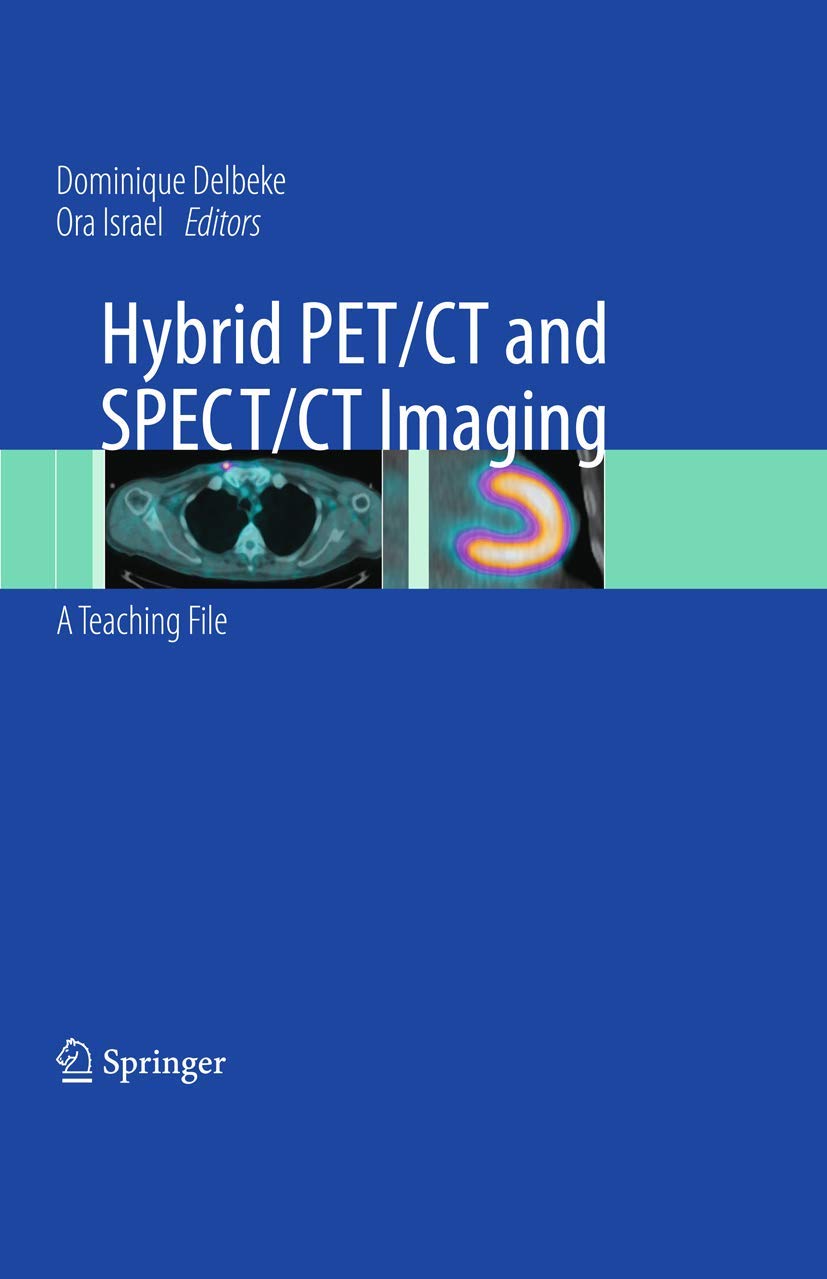 Hybrid PET/CT and SPECT/CT Imaging: A Teaching File: 9780387928197 ...