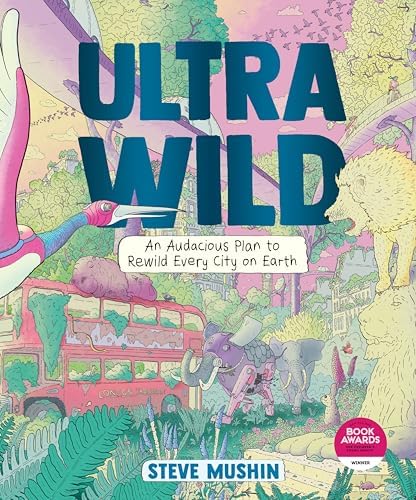 Ultrawild: An Audacious Plan to Rewild Every City on Earth : Mushin ...