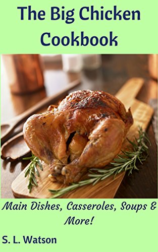 The Big Chicken Cookbook: Main Dishes, Casseroles, Soups & More ...