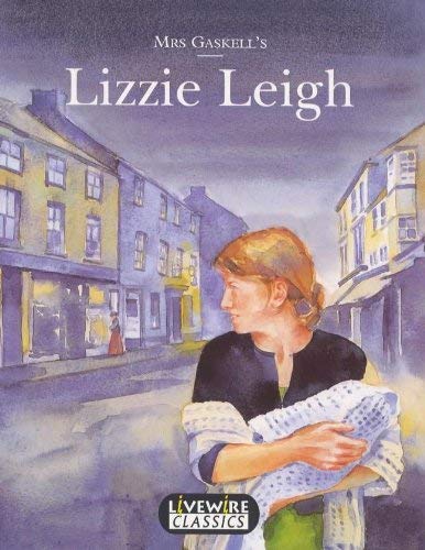 Livewire Classics: Mrs Gaskell's "Lizzie Leigh" (Livewire Classics ...