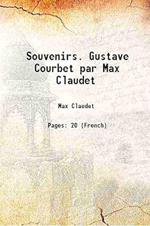 Souvenirs. Gustave Courbet par Max Claudet 1878: Claudet-M ...