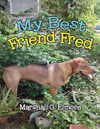 Amazon.com: My Best Friend Fred: 9781962256308: Elmore, Marshall G: Books