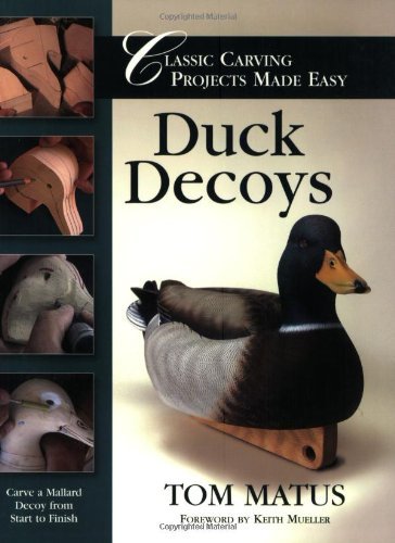 By Tom Matus - Duck Decoys: Classic Carving Projects Made Easy (Carving ...