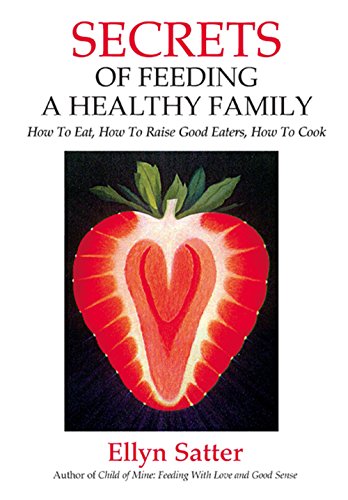 Secrets of Feeding a Healthy Family: How to Eat, How to Raise Good ...