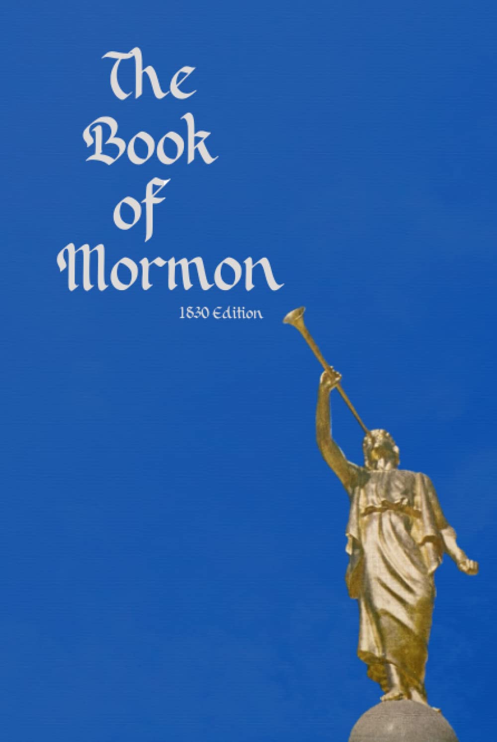 The Book of Mormon: 1830 Edition: Smith Jr, Joseph, Smith Jr, Joseph ...