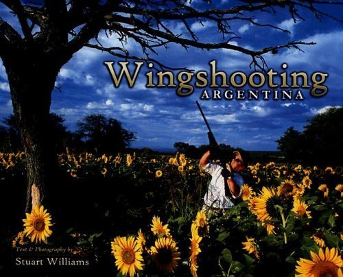 Wingshooting Argentina: Stuart Williams, John John Reynal, Juan Pablo ...