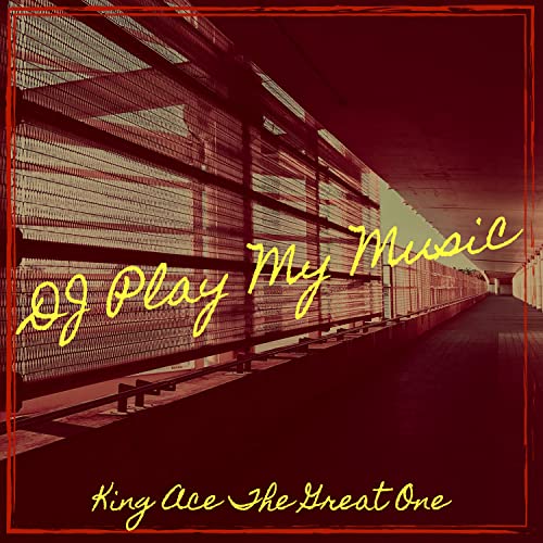 Play DJ Play My Music by King Ace The Great One on Amazon Music Unlimited