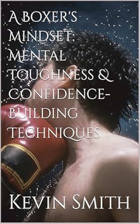 Amazon.com: A Boxer's Mindset: Mental Toughness & Confidence-Building ...