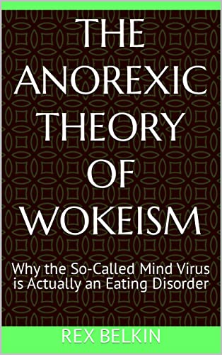 The Anorexic Theory of Wokeism: Why the So-Called 'Mind Virus' is ...