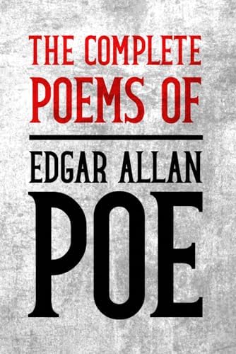 The Complete Poems of Edgar Allan Poe: From The Raven to Annabel Lee ...