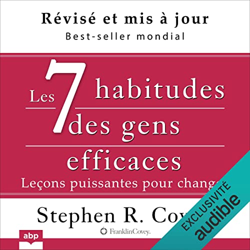 Les 7 habitudes des gens efficaces: Leçons puissantes pour changer ...