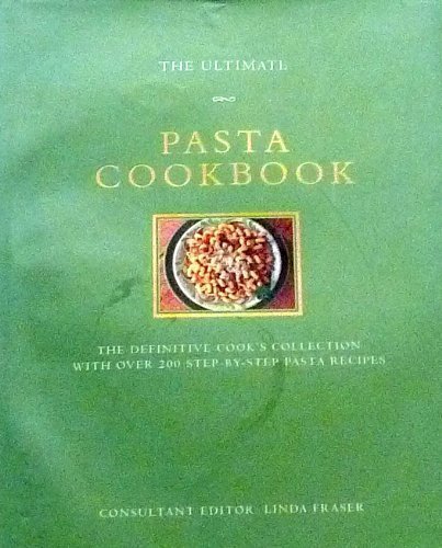 The Ultimate Pasta Cookbook (The Ultimate Series): Fraser, Linda ...