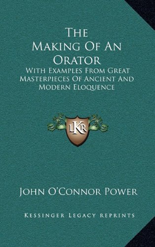 Buy The Making of an Orator: With Examples from Great Masterpieces of ...