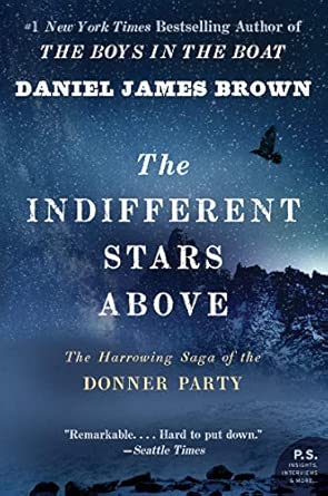 The Indifferent Stars Above: The Harrowing Saga of the Donner Party (P ...