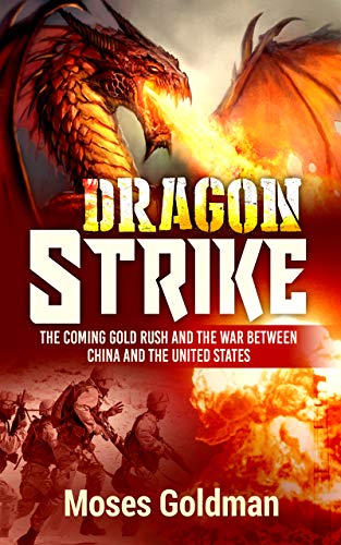 Dragon Strike: THE COMING GOLD RUSH AND THE WAR BETWEEN CHINA AND THE ...