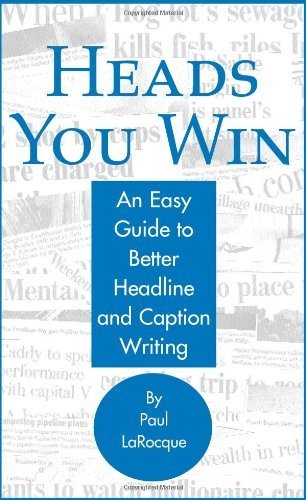 Heads You Win!: An Easy Guide to Better Headline and Caption Writing ...