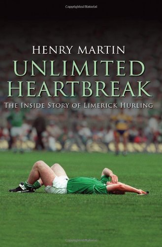Unlimited Heartbreak: The Inside Story of Limerick Hurling: Martin ...