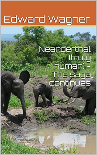 Neanderthal (truly human) - The saga continues (Cave Men- Neanderthal ...