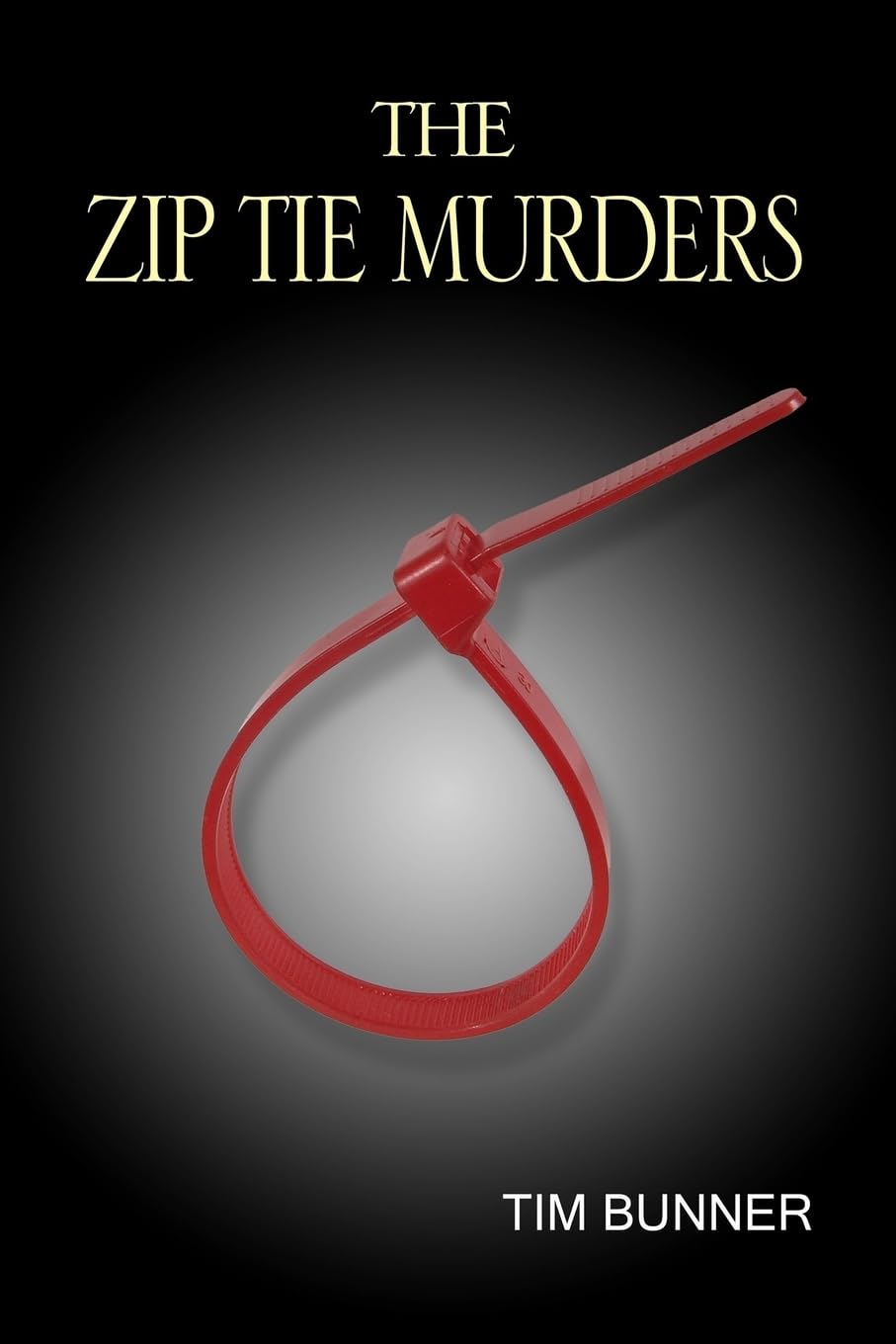 The Zip Tie Murders: Bunner, Tim Vincent: 9781537705965: Amazon.com: Books
