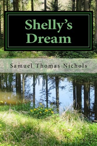Shelly's Dream: Nichols, Samuel Thomas: 9781500756253: Amazon.com: Books