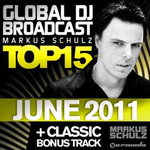 Écouter Global DJ Broadcast Top 15 - June 2011 (Including Classic Bonus Track) par Markus Schulz ...