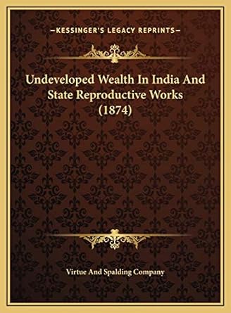 Undeveloped Wealth In India And State Reproductive Works (1874): Virtue ...