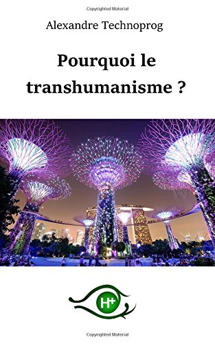 Amazon.fr - Pourquoi le transhumanisme ? - Technoprog, Alexandre - Livres