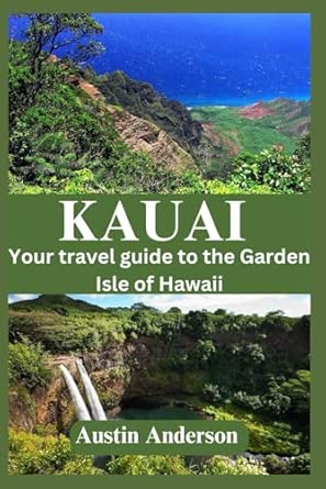 KAUAI: Your travel guide to the Garden Isle of Hawaii (Austin Anderson ...