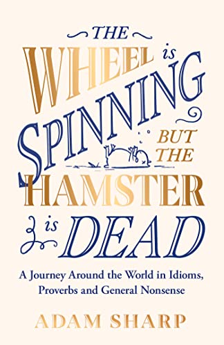 The Wheel is Spinning but the Hamster is Dead: A Journey Around the ...