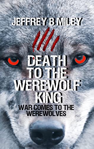 Death to the Werewolf King: War Comes to the Werewolves (Werewolf ...