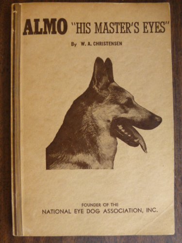 Almo: "His Masters Eyes"- A True Story of a Famous Hero Eye Dog ...