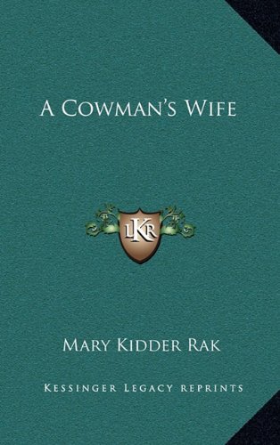 A Cowman's Wife: Rak, Mary Kidder: 9781164500667: Amazon.com: Books