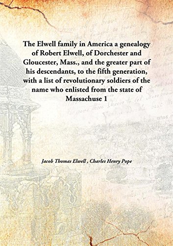 The Elwell family in Americaa genealogy of Robert Elwell, of Dorchester ...