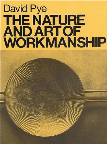 The Nature and Art of Workmanship: David Pye, James Pye, Elizabeth ...