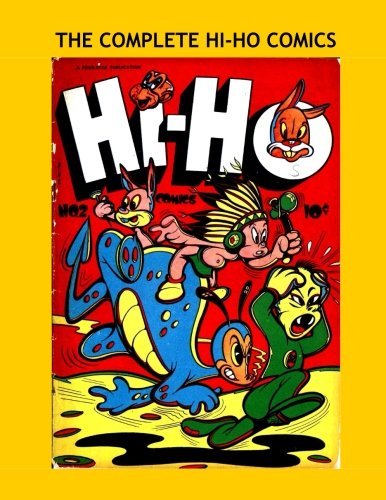 The Complete Hi-Ho Comics: Golden Age Humor - Politically Incorrect - All Three Issues Under One ...