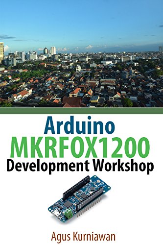 Amazon.com: Arduino MKRFOX1200 Development Workshop eBook : Kurniawan, Agus: Kindle Store