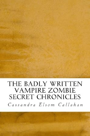 Amazon.com: The Badly Written Vampire Zombie Secret Chronicles ...